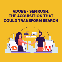 Semrush Acquired By Adobe: What This Means For SEO, Analytics, And The Future Of Search ...
